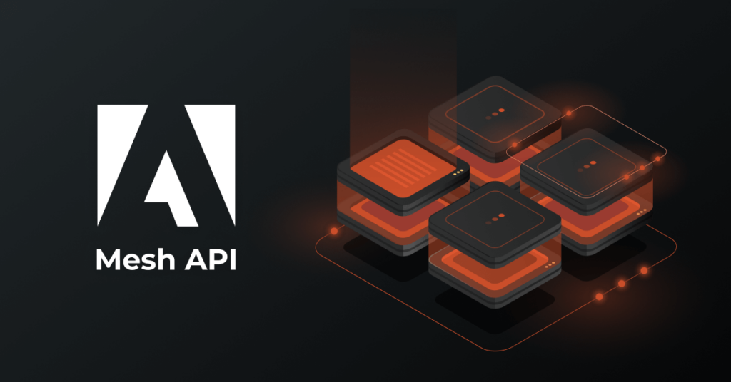 Adobe API Mesh Explained [+ Key Features & Steps] - DCKAP